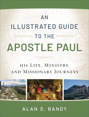 An Illustrated Guide to the Apostle Paul: His Life, Ministry, and ...