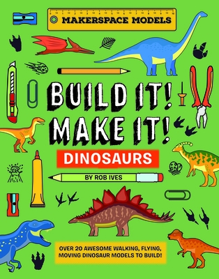 Build It! Make It! D.I.Y. Dinosaurs: Makerspace Models. Over 25 Awesome ...