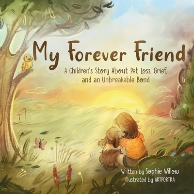 My Forever Friend: A Children's Story About Pet Loss, Grief, and an ...